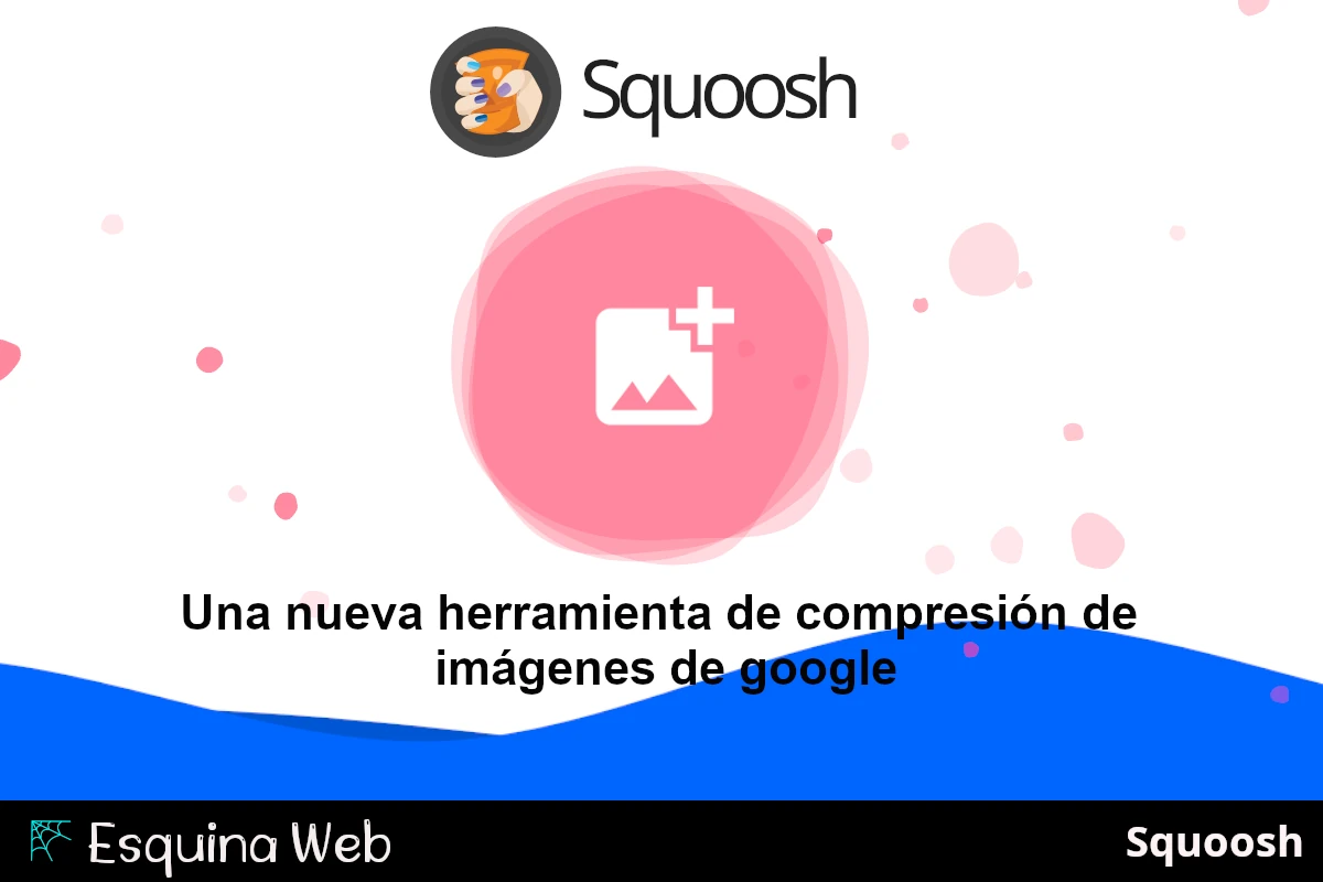 Optimiza tus imágenes al máximo con Squoosh: La herramienta gratuita de Google - EsquinaWeb